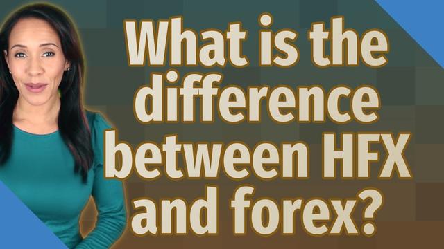 Understanding the Distinction: Forex vs. HFX